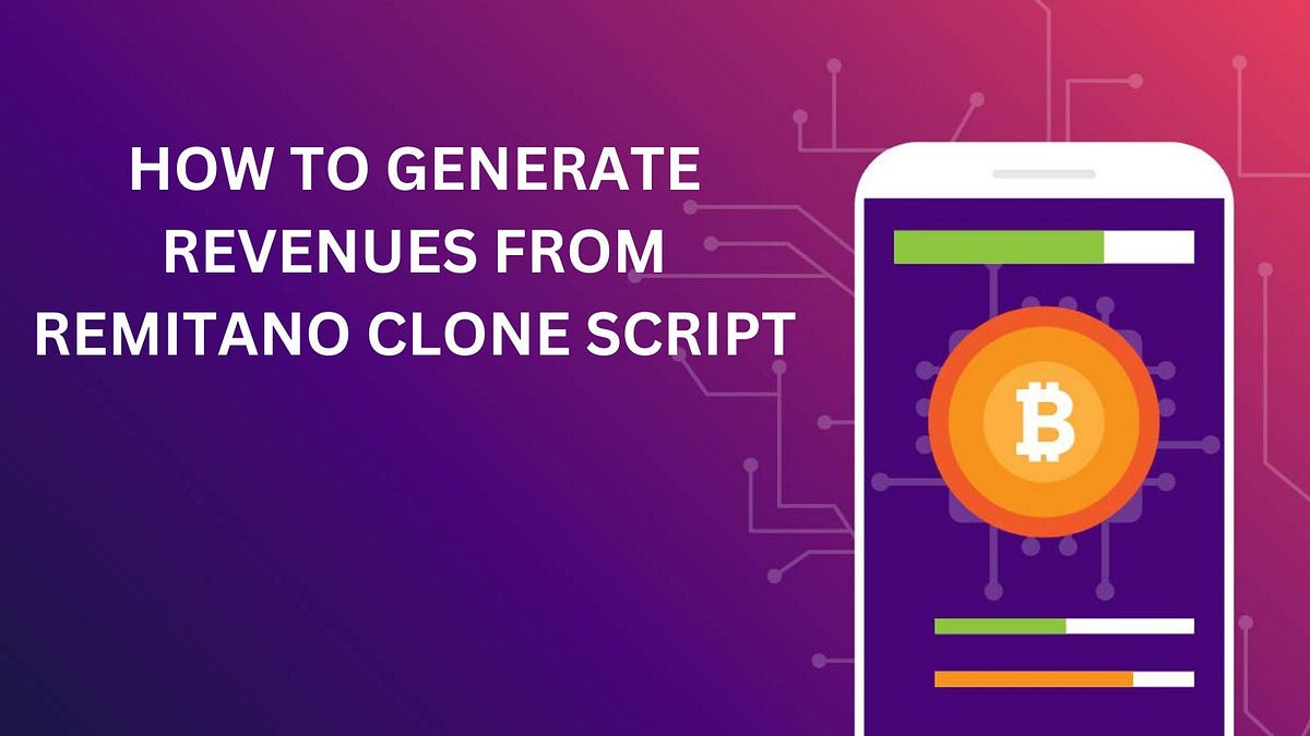 How to Generate Revenues From Remitano Clone Script | by Joe | Aug, 2023 | Medium