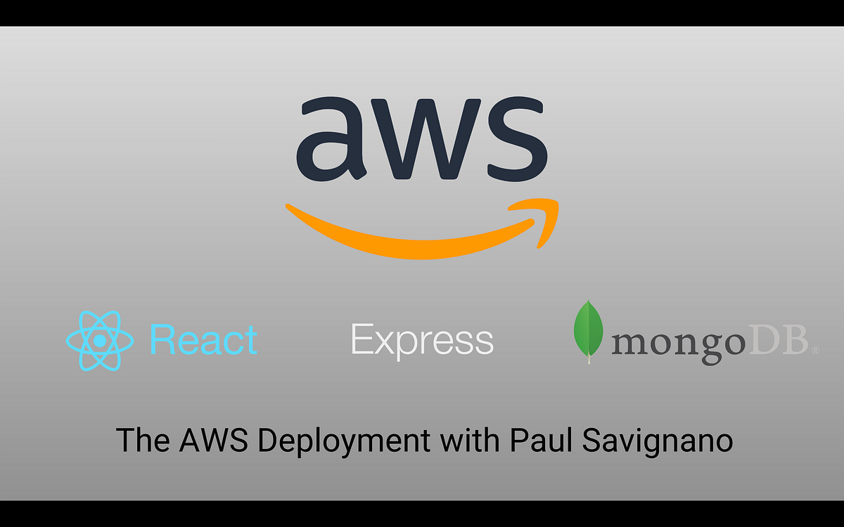 The AWS Deployment with React, Express, and Mongo | by Paul Savignano ...