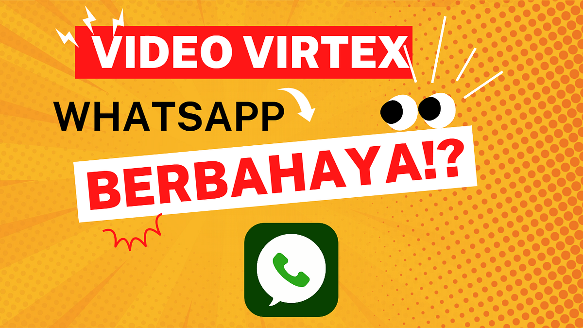Beredar Video Virtex WA, Apakah Ini Virus? - Febri Tri Harmoko - Medium