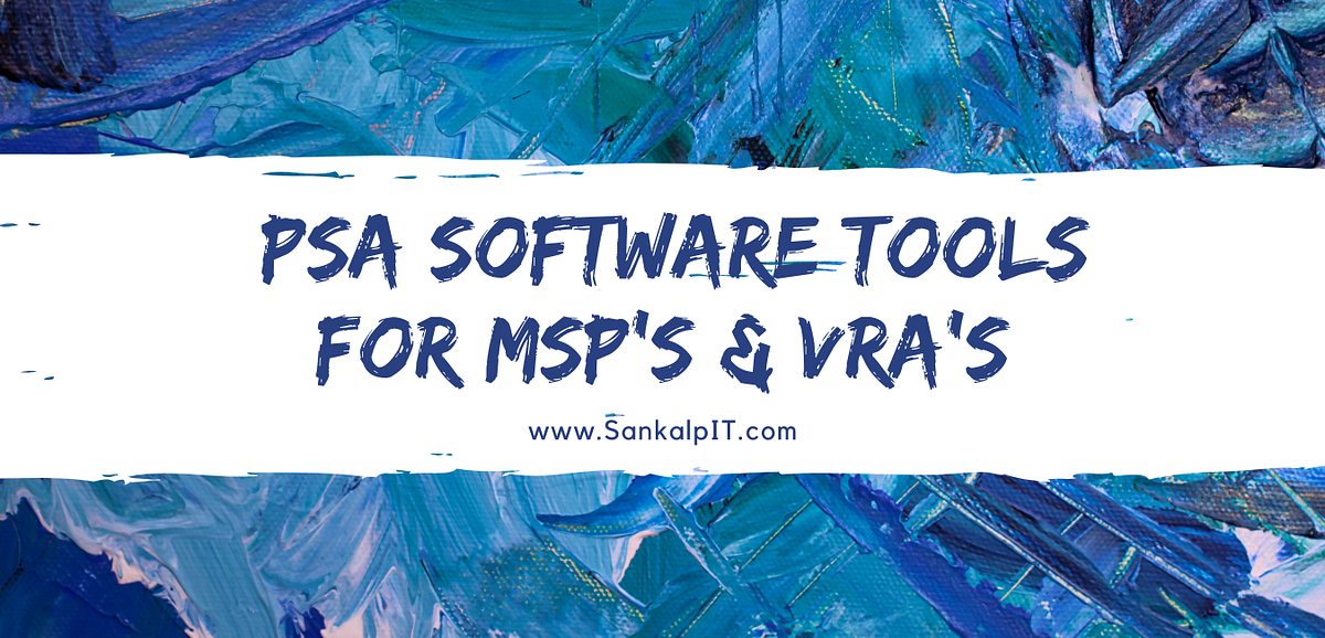 21 Outstanding PSA Software Tools for MSPs and VRAs | by SankalpIT ...