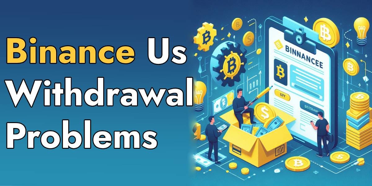 Binance Us Withdrawal Problems. Addressing Binance US Withdrawal… | by ...