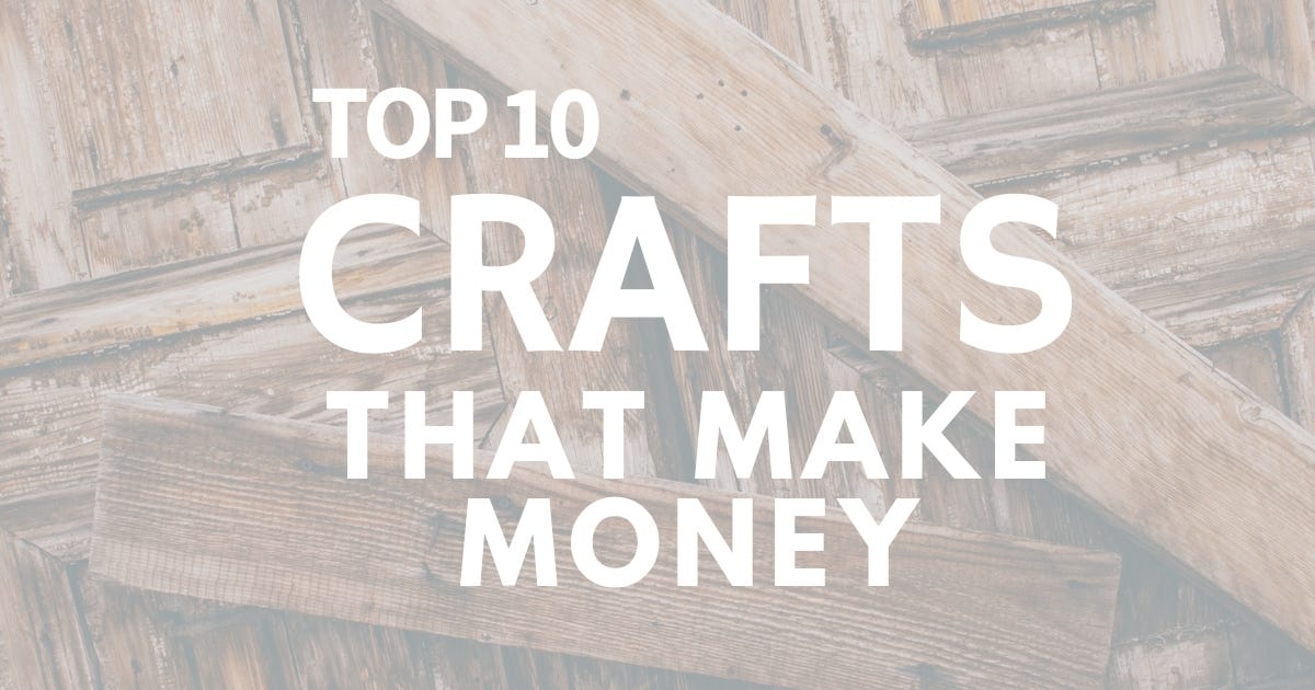 Top 10 Crafts That Make Money - Clean Earning - Medium