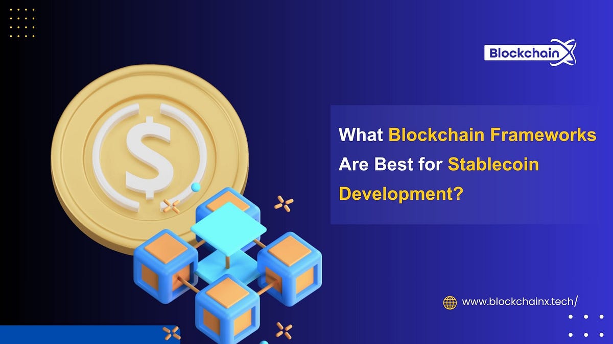What Blockchain Frameworks Are Best for Stablecoin Development? | by ...