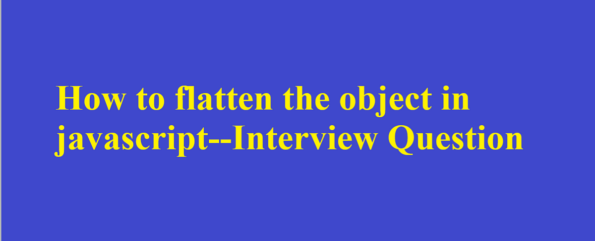 Flattening An Object In Javascript — Interview Question By Shaiksameer Jan 2024 Medium