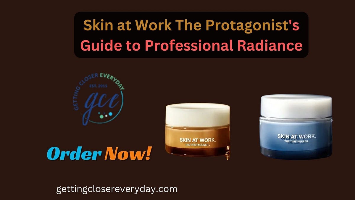 Skin at Work The Protagonist’s Guide to Professional Radiance | by ...