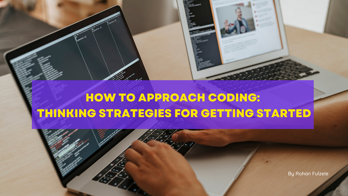 How to Approach Coding: Thinking Strategies for Getting Started | by ...