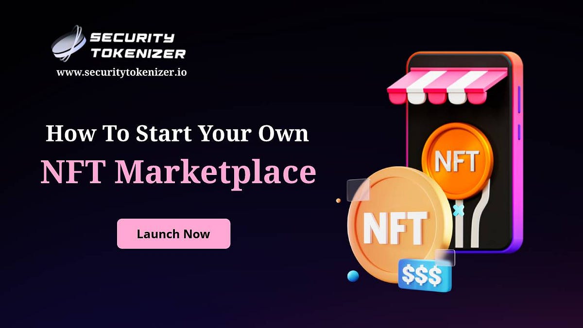 How To Start NFT Marketplace — An Step By Step Guide To Launch Your Own NFT Marketplace | by ...