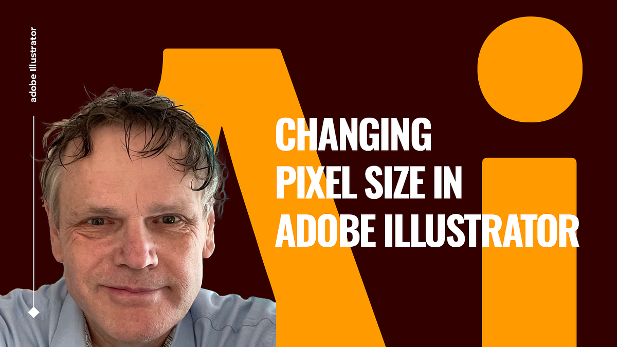 Changing Pixel Size in Adobe Illustrator | by Benard Kemp (Coach and ...