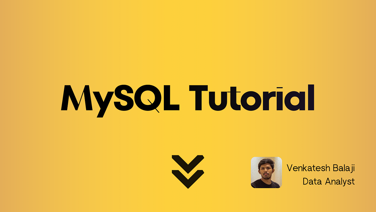 MySQL Tutorial - Venkat B Vishanth - Medium