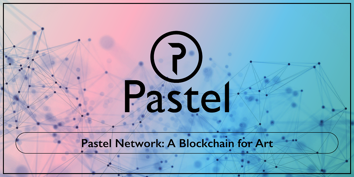 Pastel Network: A Blockchain for Art | by Pastel | PastelNetwork | Medium