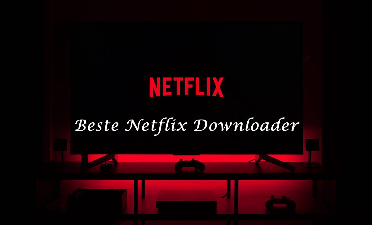 Top 5 Netflix Downloader, die Sie versuchen sollten - Christine - Medium