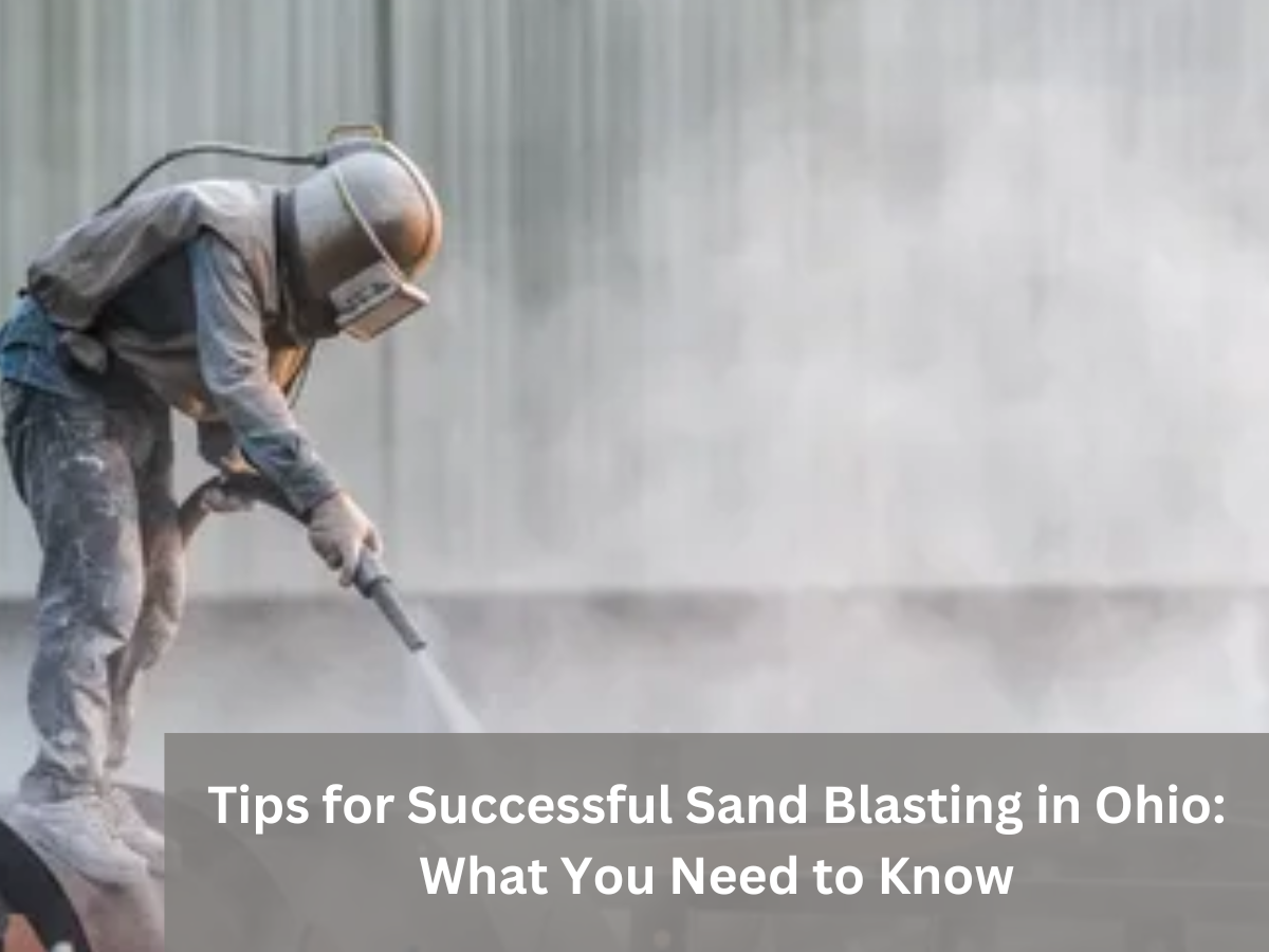 Tips for Successful Ohio Sand Blasting: What You Need to Know: | by ...