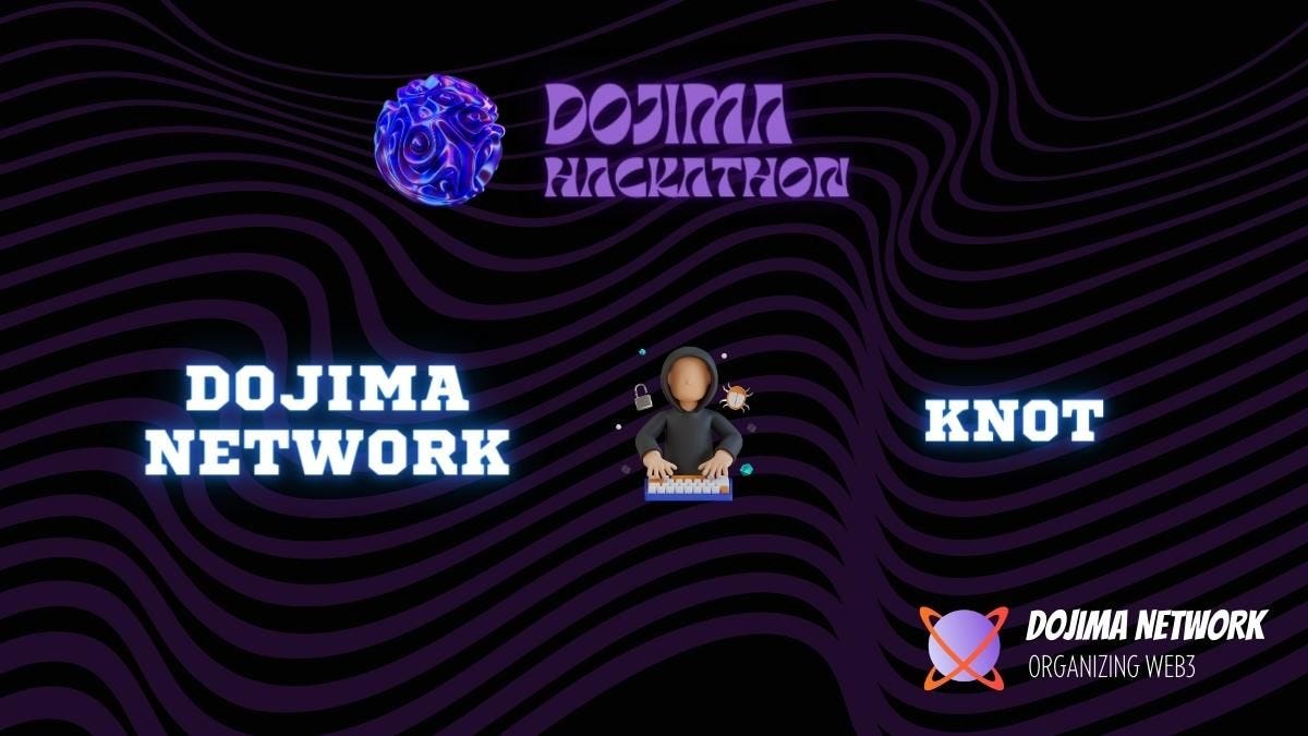 DOJIMA HACKATHON: TEAM KNOT | by Dojima Foundation | DojimaNetwork | Medium
