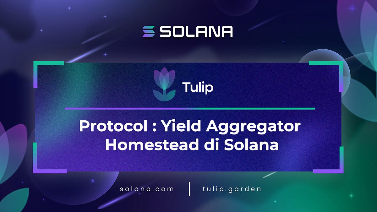 Tulip Protocol : Yield Aggregator Homestead di Solana | by Solana Indonesia | Medium