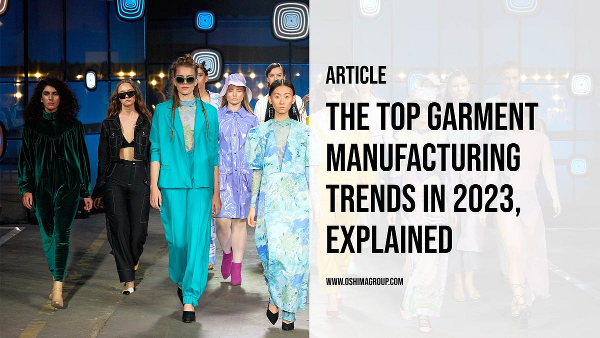The Top Garment Manufacturing Trends in 2023, Explained | by OSHIMA ...