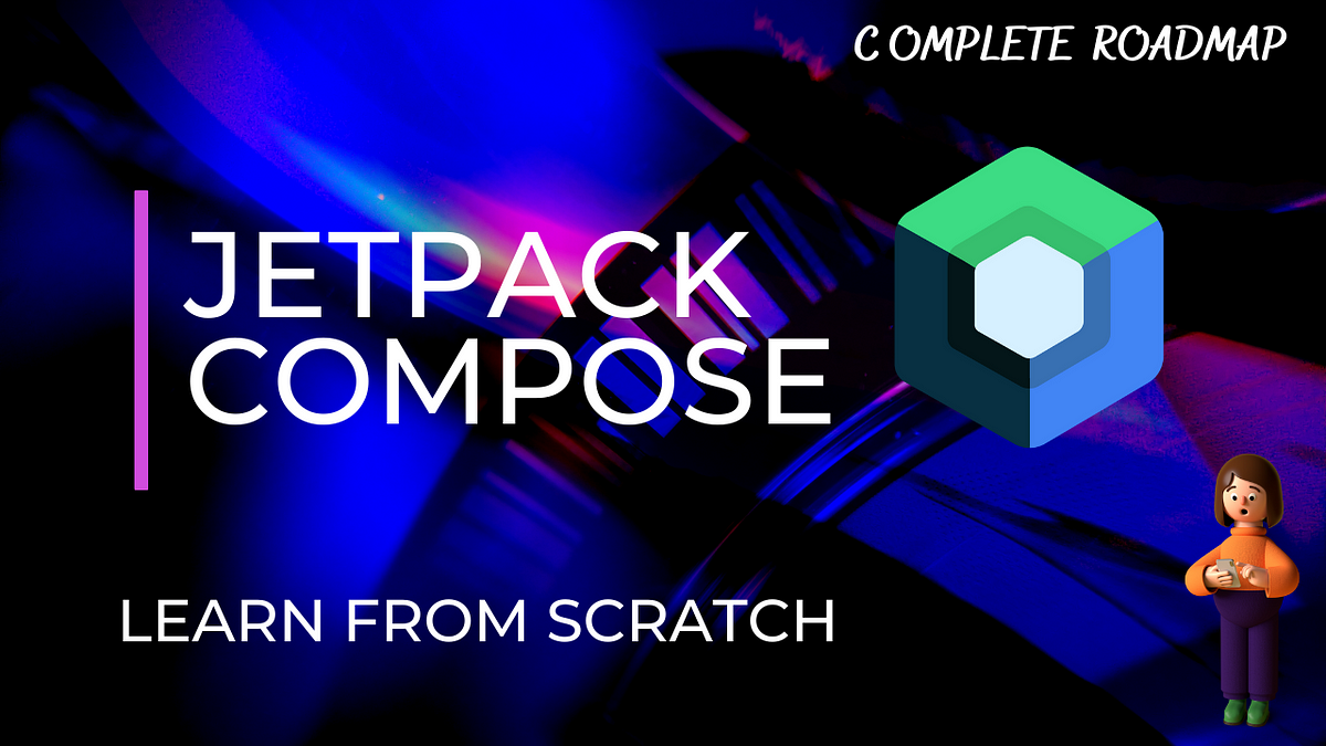 Roadmap To Learn Jetpack Compose From Scratch In 2025 By Sachin Rajput Native Mobile Bits