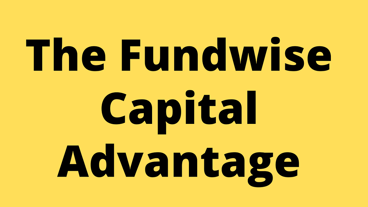 The Fundwise Capital Advantage. Starting and growing a small business ...