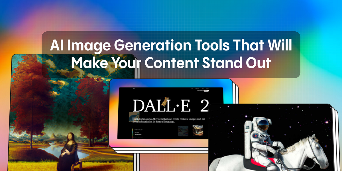 AI Image Generation Tools That Will Make Your Content Stand Out | by ...