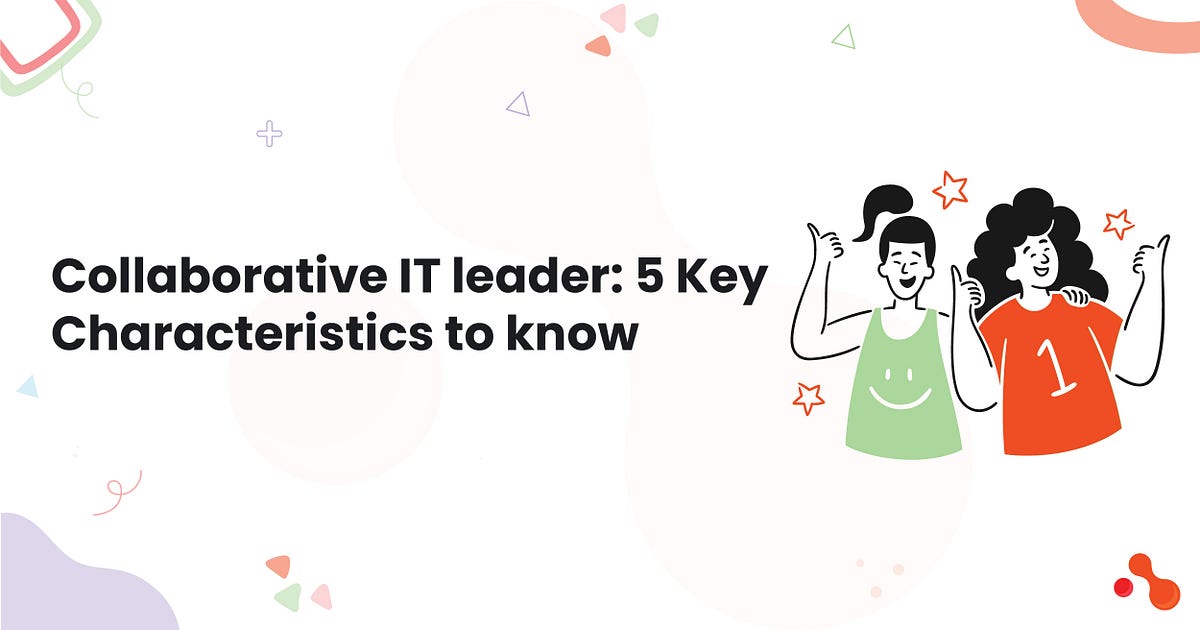Collaborative IT leader: 5 Key Characteristics to know | by Mukesh Ram ...