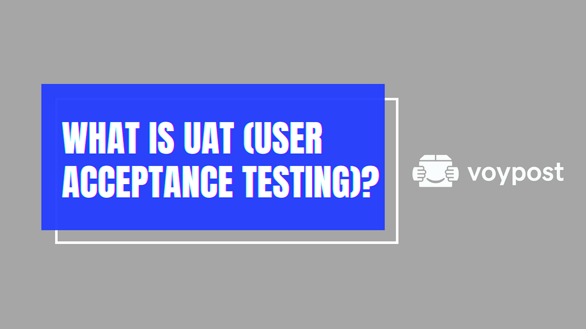 What is UAT (User Acceptance Testing)? | by Nikita Sviridenko | Medium