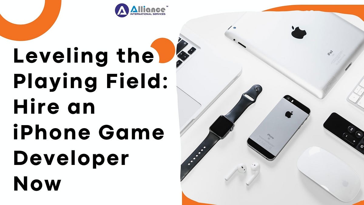 Leveling the Playing Field: Hire an iPhone Game Developer Now | by ...