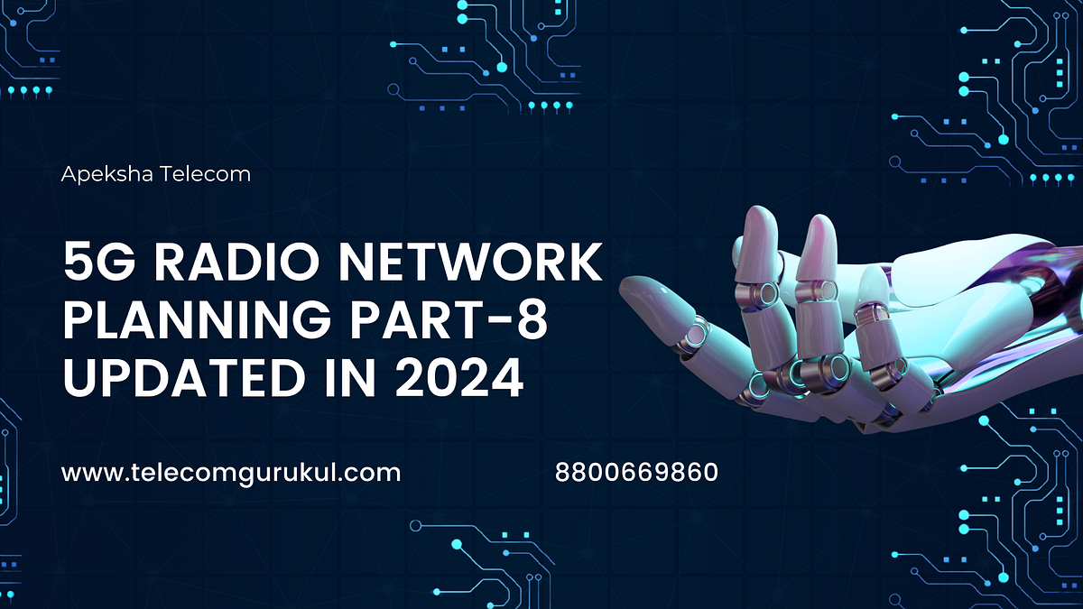 5G RADIO NETWORK PLANNING PART-8 UPDATED IN 2024 | by Apeksha Telecom ...