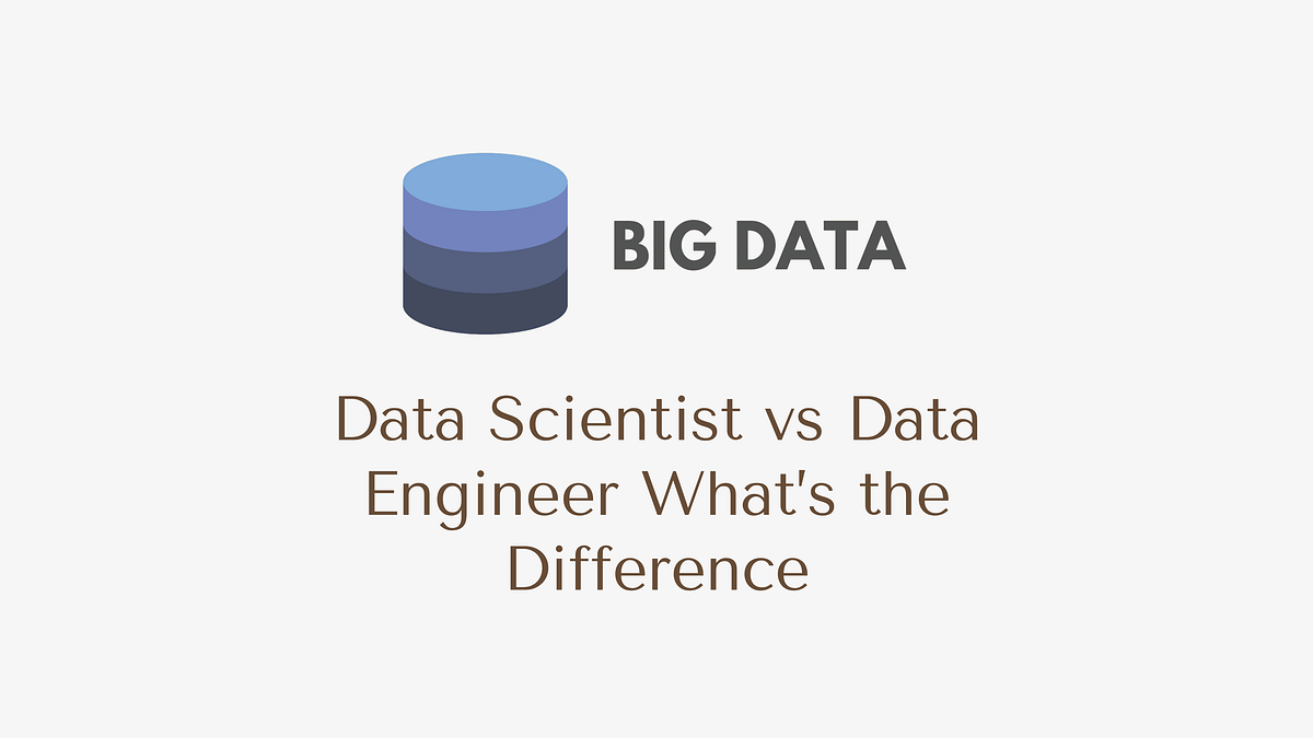 Data Scientist vs Data Engineer What’s the Difference | Medium