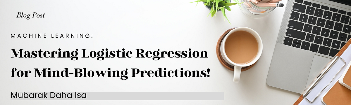 Mastering Logistic Regression for Mind-Blowing Predictions | by Mubarak Daha Isa | May, 2023 ...