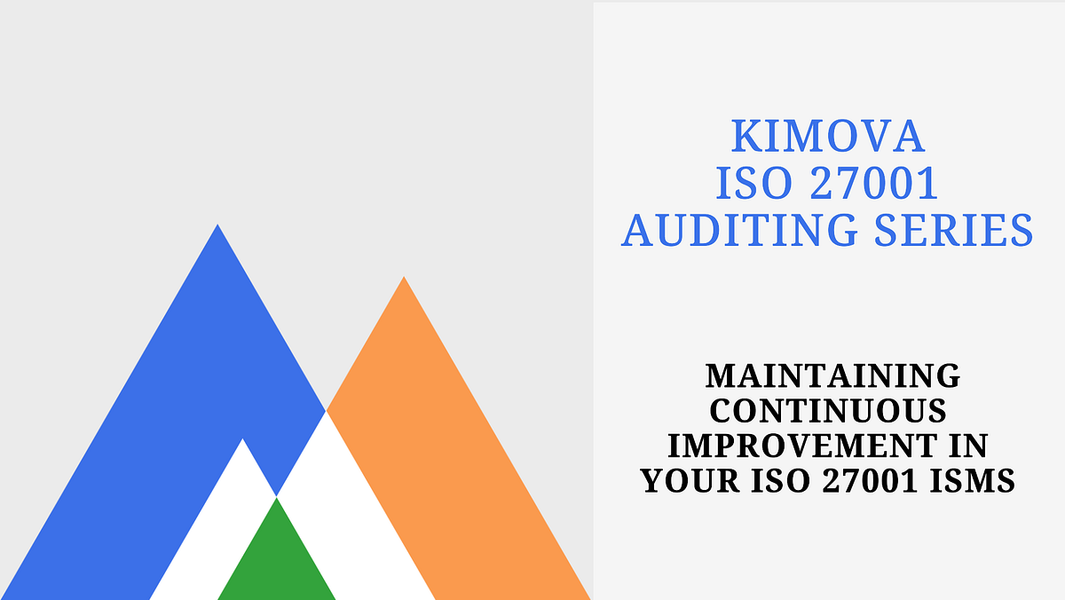 Kimova.AI ISO 27001 auditing series: Maintaining Continuous Improvement ...