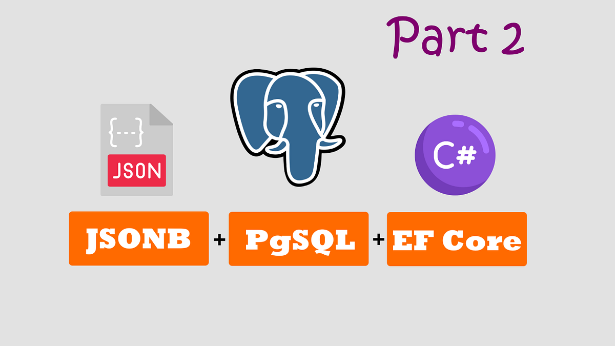 JSONB in PostgreSQL with EF Core — Part 2 | by Serhii Kokhan | Medium