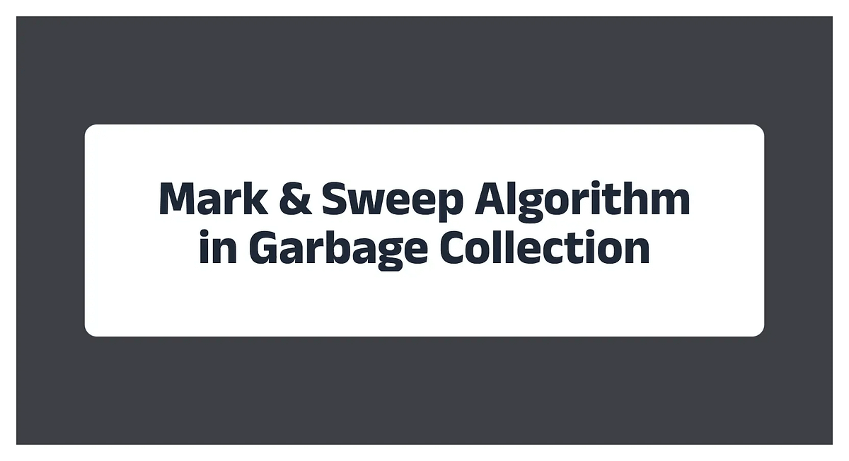 Understanding How Mark-and-Sweep Garbage Collection Works in JavaScript | by Ashish | Medium