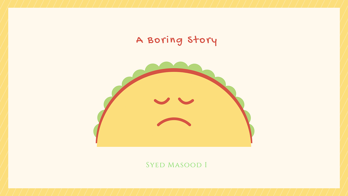A BORING STORY. SYED MASOOD I | by Syed Masood I | Medium