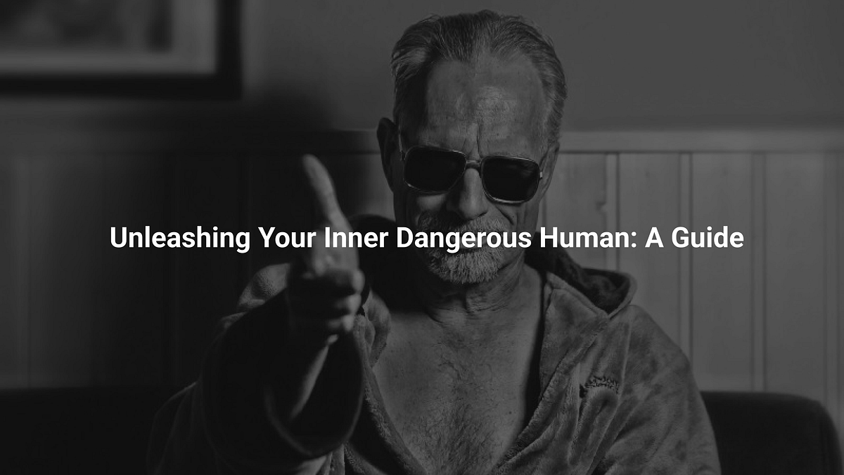 Unleashing Your Inner Dangerous Human: A Guide | by Aldomahendra | Medium