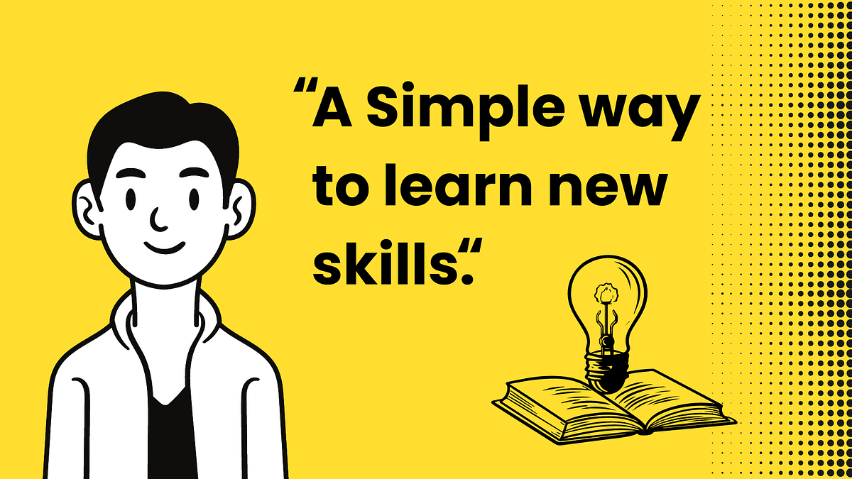 A Simple Way To Learn New Skills The Science Of Skill Building Learn By Hamza Sameen Write