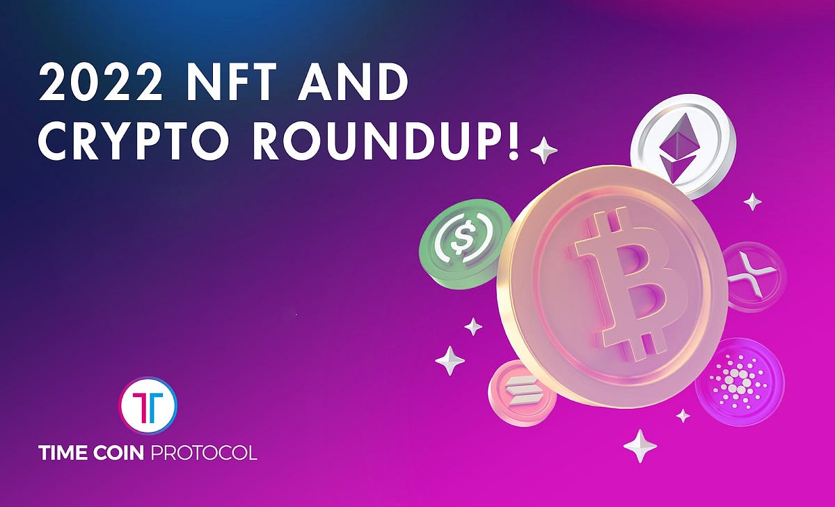 📣2022 NFT and crypto roundup! - TimeCoinProtocol - Medium