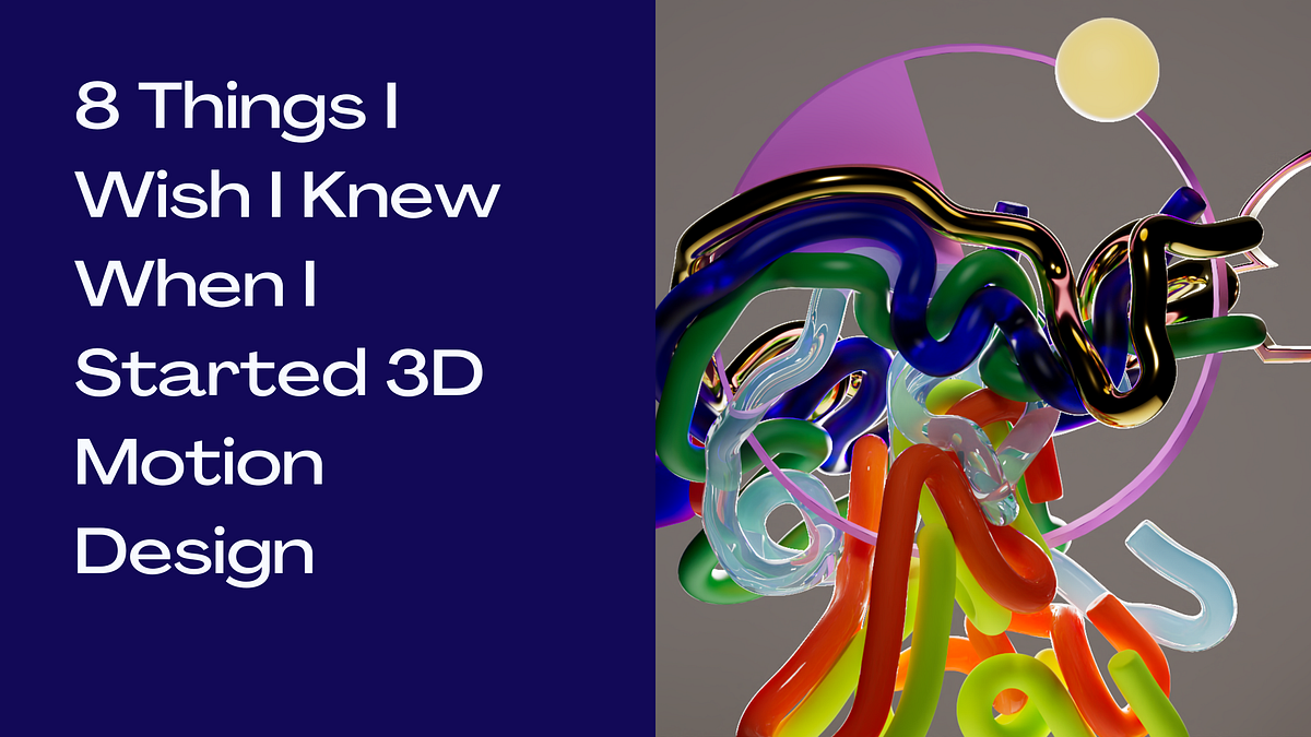 8 Things I Wish I Knew When I Started 3D Motion Design | by Chon ...
