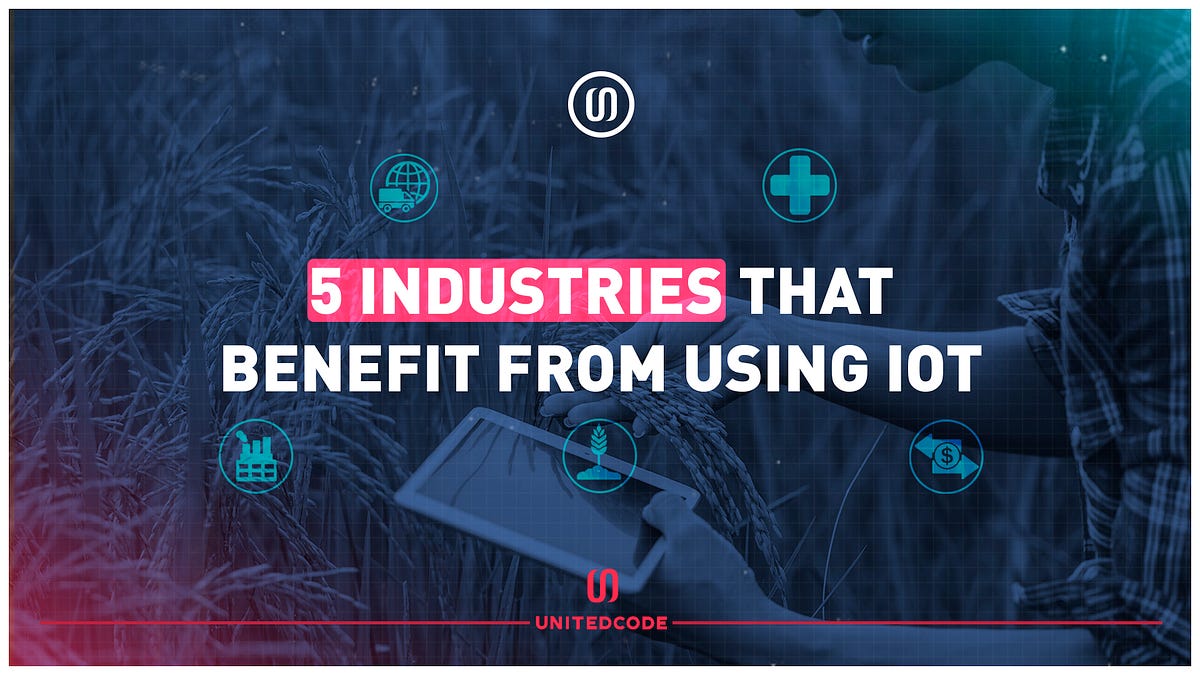 5 Industries That Benefit from Using IoT | by Oleksiy Horshkov | Medium