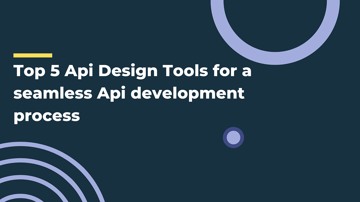 Top 5 Api Design Tools for a seamless API Development Process | by ...