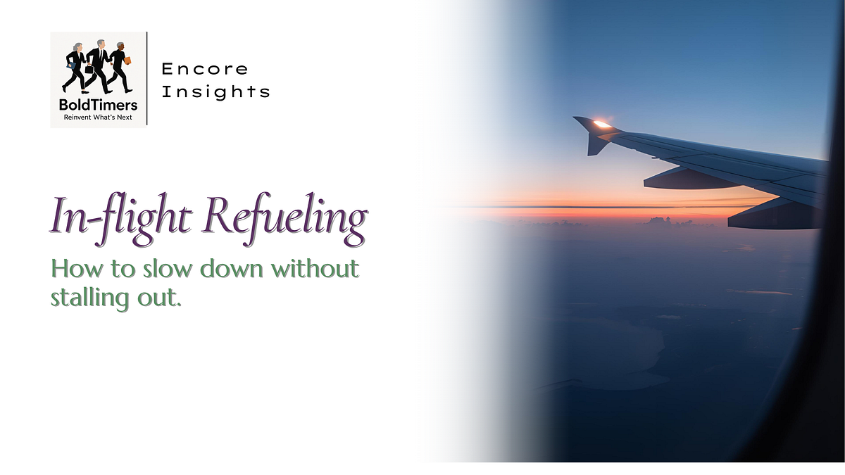 In-flight Refueling: How to Slow Down Without Stalling Out - Navigating Encore eXperiences ...