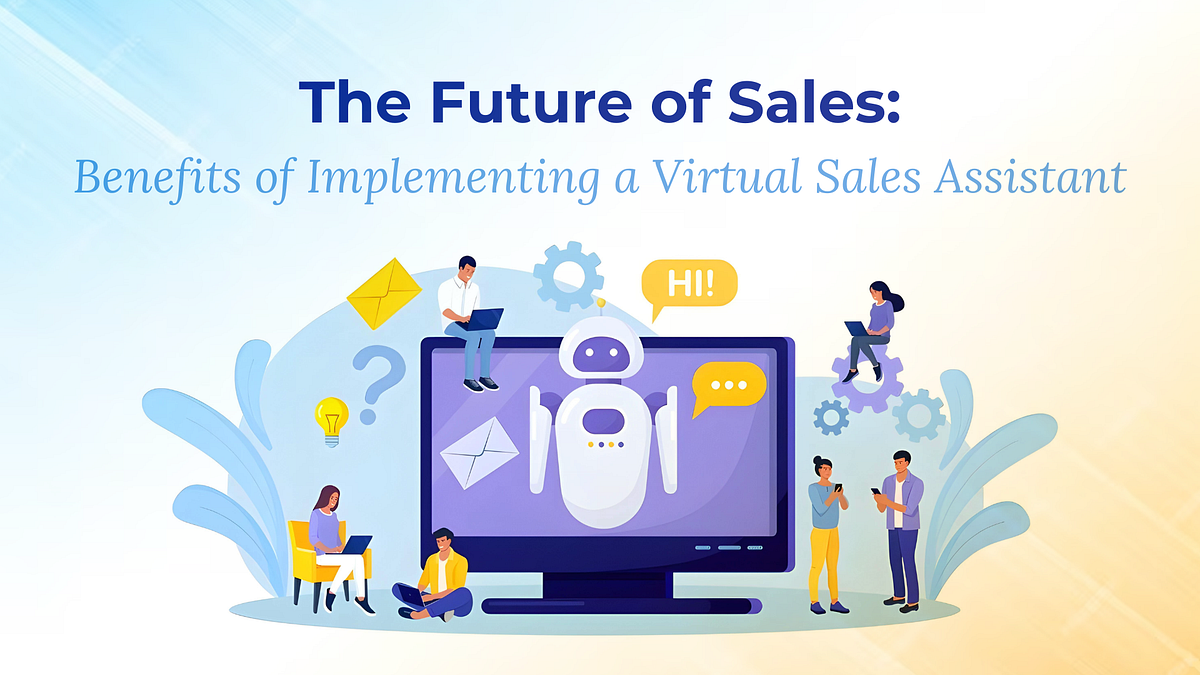 The Future of Sales: Benefits of Implementing a Virtual Sales Assistant ...