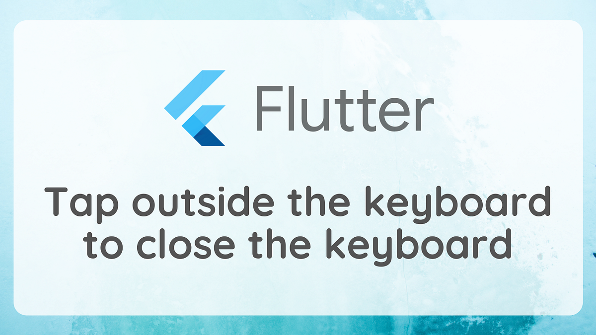 Flutter: Tap outside the keyboard to close the keyboard - DSF Web Services Engineering - Medium