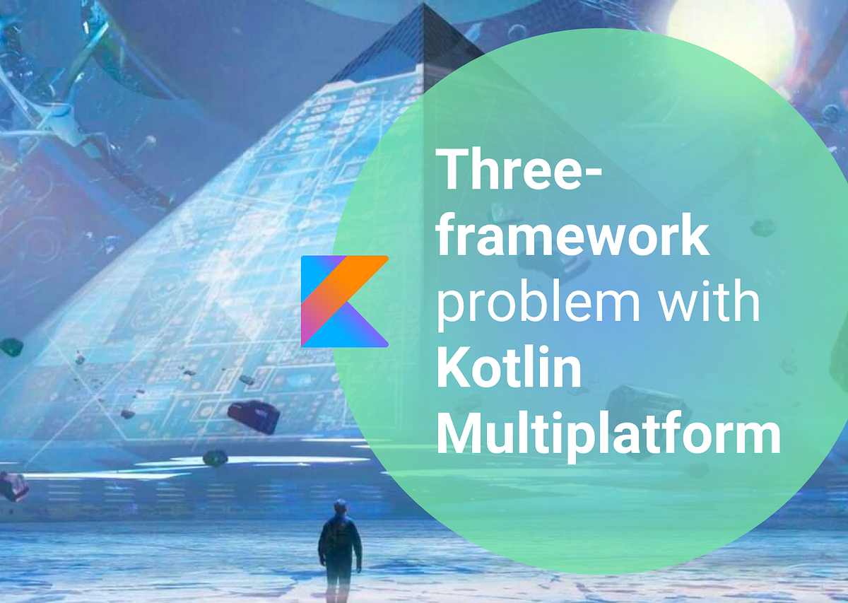 Three-framework problem with Kotlin Multiplatform Mobile | by Yev ...