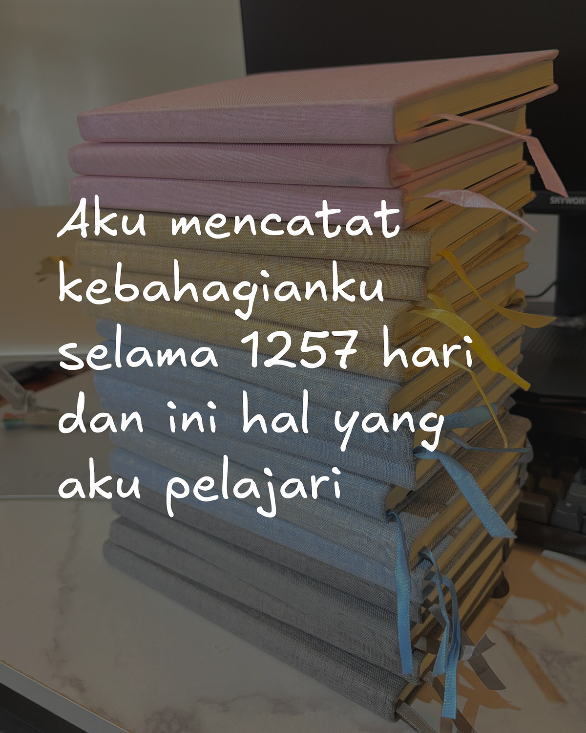 Aku mencatat kebahagianku selama 1257 hari dan ini hal yang aku ...