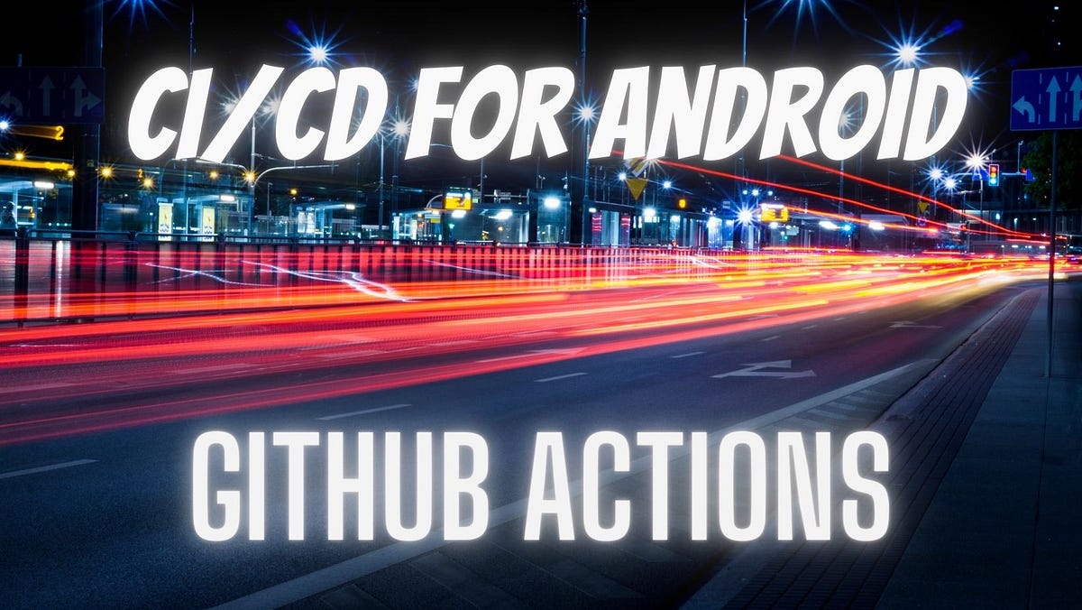 Android CI/CD with GitHub Actions | by Arjav Dave | Level Up Coding