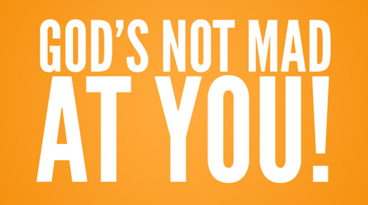 God is not mad at you, He is mad about you! | by Ed Elliott | Medium
