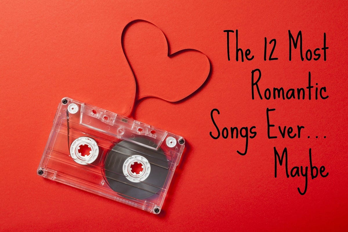 The 12 Most Romantic Songs Ever… Maybe | by Soundcheck | Cuepoint | Medium