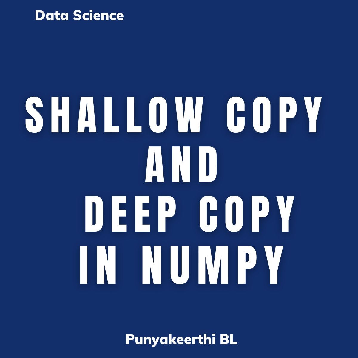 Understanding Shallow Copy And Deep Copy In Numpy By Punyakeerthi Bl Python In Plain English 9051