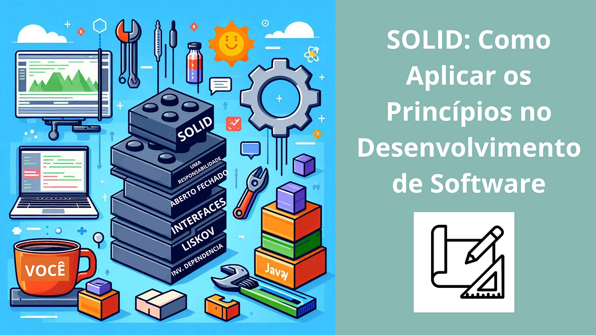 SOLID: Como Aplicar os Princípios no Desenvolvimento de Software | by ...