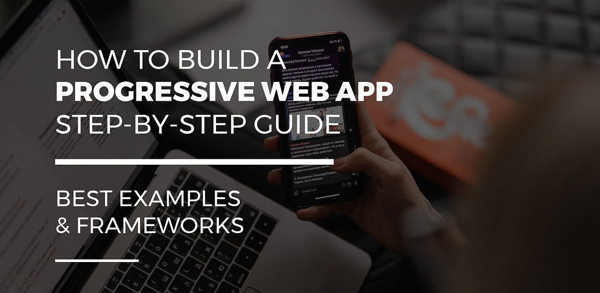 How To Build Progressive Web App: Best Examples & Tools For PWA | by ...