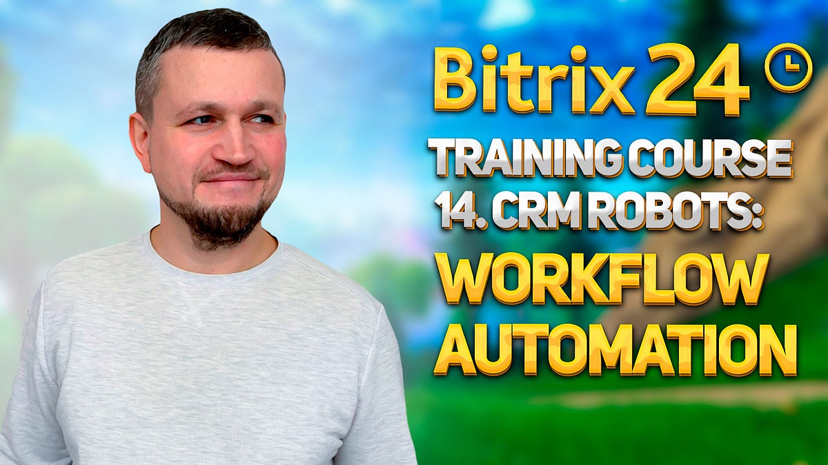 Bitrix24 Training Course 14 Crm Robots Workflow Automation By Emcsoft Medium